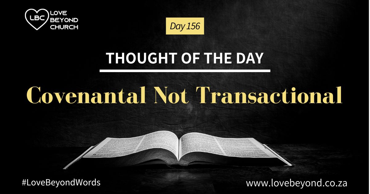 Day 156 Covenantal Not Transactional - Love Beyond Church