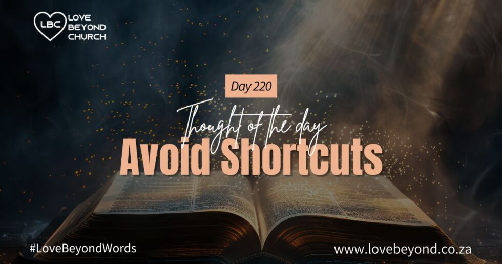 Day 220 Avoid Shortcuts - Love Beyond Church